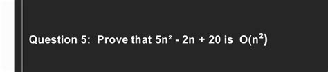 solved question 5 prove that 5n2−2n 20 is o n2