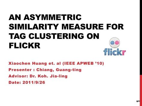 Ppt An Asymmetric Similarity Measure For Tag Clustering On Flickr Powerpoint Presentation Id