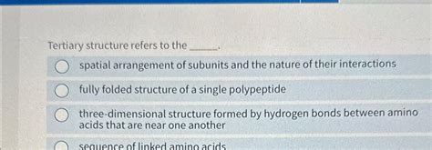 Solved Tertiary Structure Refers To Thespatial Arrangement