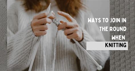 HOW TO JOIN IN THE ROUND WHEN KNITTING 5 AWESOME WAYS