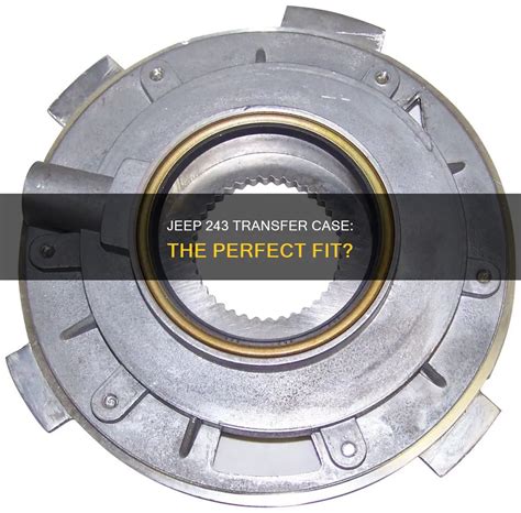 Jeep 243 Transfer Case The Perfect Fit Shunauto