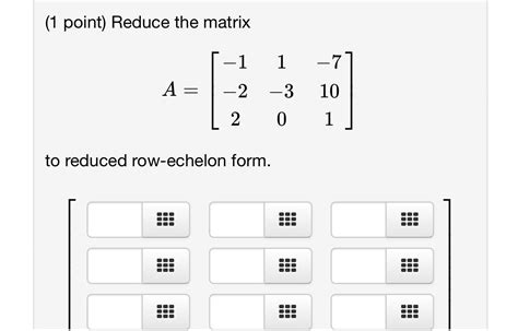 Solved 1 Point Reduce The MatrixA 11 7 2 310201 To Chegg Com