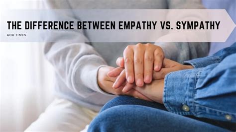 The Difference Between Empathy Vs Sympathy ADR Times