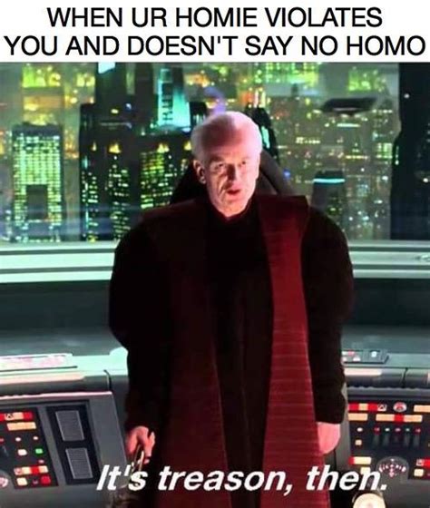 Oh Shoot No Homo Bro R Prequelmemes