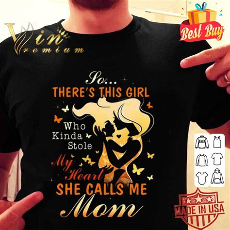 So Theres This Girl Who Kinda Stole My Heart She Calls Me Mom Shirt