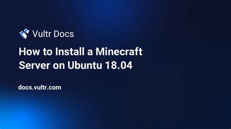 How To Install A Minecraft Server On Ubuntu 18 04 Vultr Docs