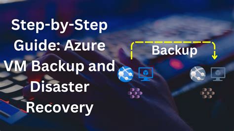 Step By Step Guide Azure Vm Backup And Disaster Recovery Avicrown Tech Solutions