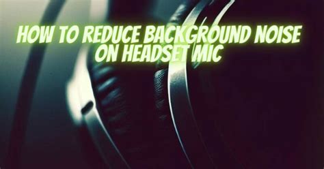 How To Reduce Background Noise On Headset Mic All For Turntables