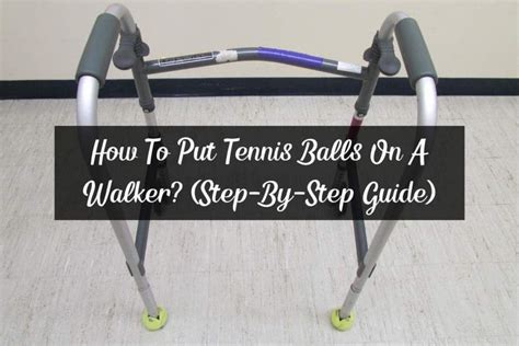 How To Put Tennis Balls On A Walker Step By Step Guide Racket Rampage