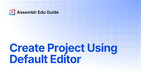 Create Project Using Default Editor Assemblr Edu Guide