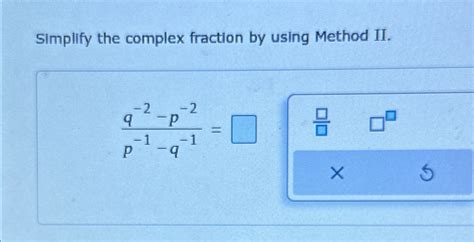 solved simplify the complex fraction by using method