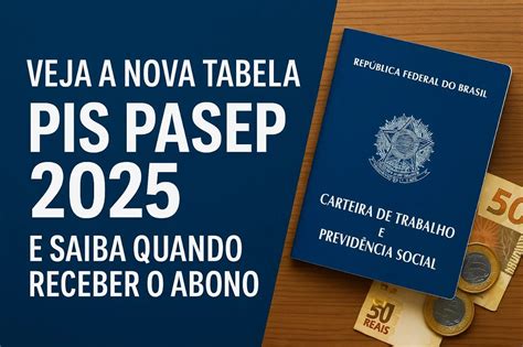 Nova Tabela Do Pis Pasep 2025 Descubra Se Você Tem Direito Ao Abono