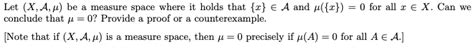 Solved Let X A μ Be A Measure Space Where It Holds That