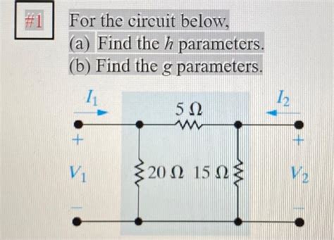 solved for the circuit below a find the h parameters b