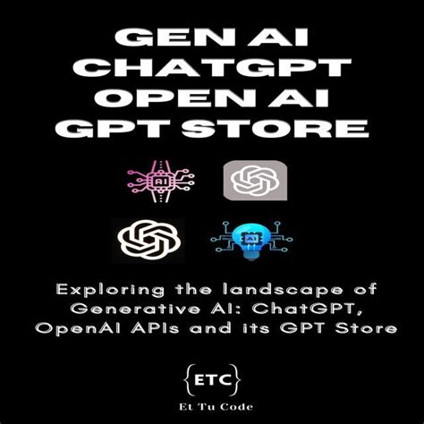 Gen Ai Chatgpt Openai And Gpt Store Exploring The Landscape Of Generative Ai Chatgpt Openai