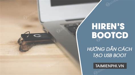 Cách tạo Hiren Boot trên USB cứu hộ máy tính