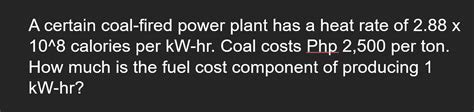 Solved A Certain Coal Fired Power Plant Has A Heat Rate Of Chegg Com