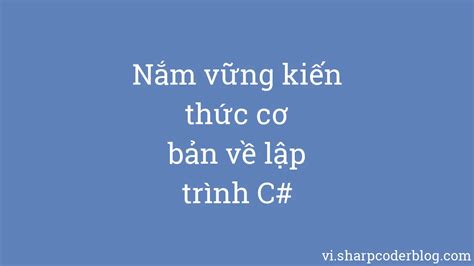 Nắm Vững Kiến Thức Cơ Bản Về Lập Trình C Sharp Coder Blog