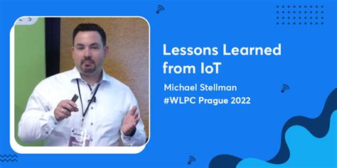lessons learned from iot michael stellman wlpc prague 2022