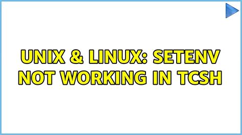 Unix And Linux Setenv Not Working In Tcsh Youtube