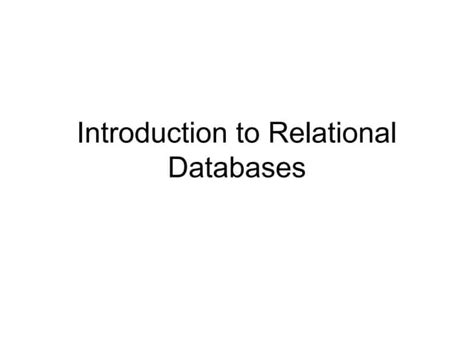 Introduction To Relational Databases Ppt Databases Computer Software And Applications Introduction To Relational Databases Ppt Databases Computer Software And Applications