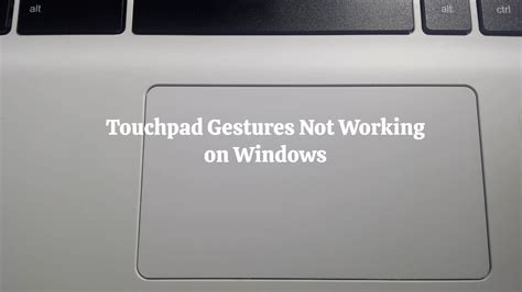 Touchpad Gestures Not Working O N Windows 8 Best Fixes