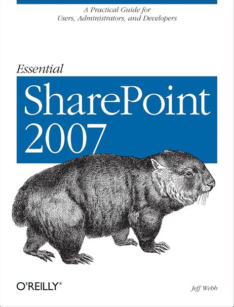 Essential Sharepoint 2007 A Practical Guide For Users Administrators