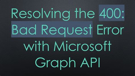 Resolving The 400 Bad Request Error With Microsoft Graph Api Youtube