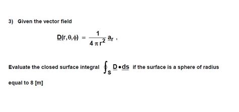 Solved 3 Given The Vector Field D R Theta Phi 1 4pi