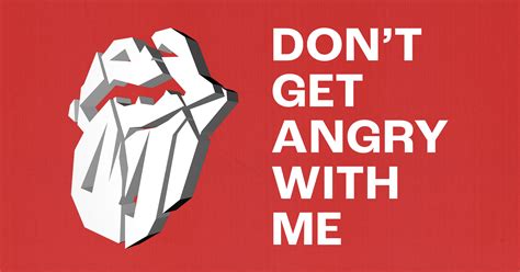 Dont Get Angry With Me