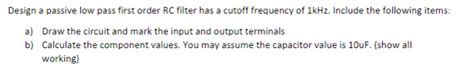 solved design a passive low pass first order rc filter has a
