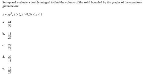 Solved Set Up And Evaluate A Double Integral To Find The Chegg Com