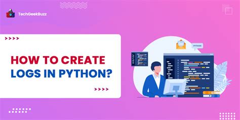 How To Create Logs In Python A Step By Step Guide