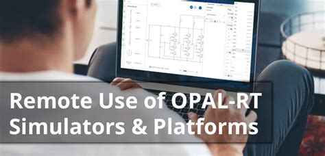 User Explainer Remote Use Of Opal Rt Simulators And Platforms Opal Rt