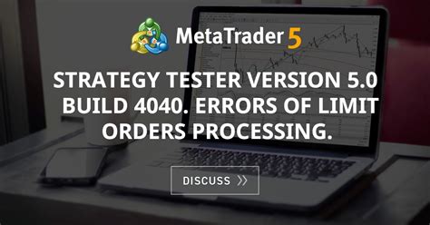 Strategy Tester Version 50 Build 4040 Errors Of Limit Orders Processing Trading Strategies