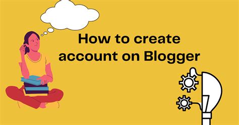 Create Account In Blogger How To Sign Up A Blogger Account Blogger Create Google Account