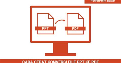 2 Cara Cepat Konversi Powerpoint Ke Pdf Kelas Ppt