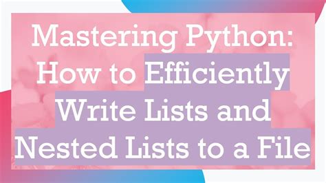 Mastering Python How To Efficiently Write Lists And Nested Lists To A