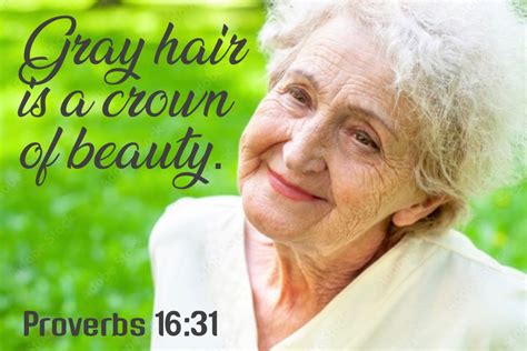 Gray Hair Is A Crown Of Beauty Proverbs 16 Proverbs 16 31 Proverbs
