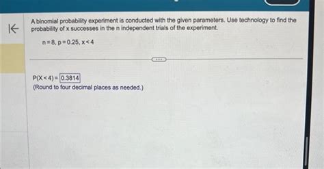 Solved A Binomial Probability Experiment Is Conducted With
