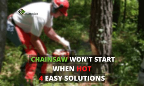 4 Solutions To Chainsaw Won T Start When Hot Problem In 2025