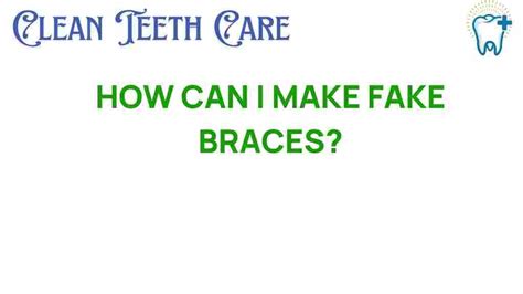 The Art Of Illusion Crafting Your Own Fake Braces