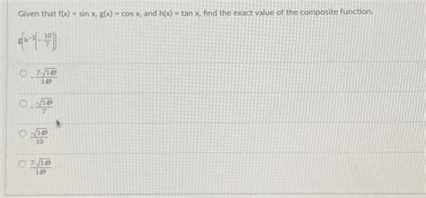 solved given that f x sinx g x cosx and h x tanx find