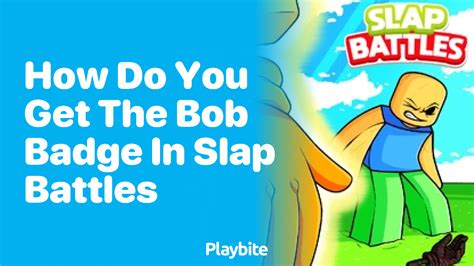 How Do You Get the Bob Badge in Slap Battles? - Playbite