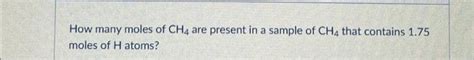 Solved How Many Moles Of CH4 Are Present In A Sample Of CH4 Chegg Com