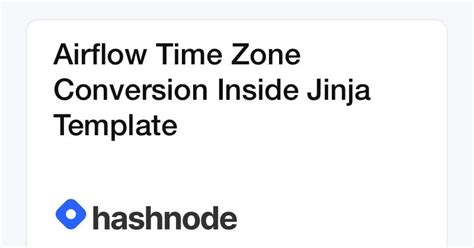 Airflow Time Zone Conversion Inside Jinja Template By Arunvel Sriram Medium