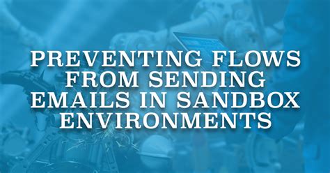 Preventing Flows From Sending Emails In Sandbox Environments Salesforce Time