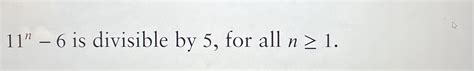 solved 11n 6 ﻿is divisible by 5 ﻿for all n≥1 ﻿prove using