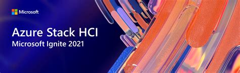 Whats New For Azure Stack Hci At Microsoft Ignite 2021 Microsoft