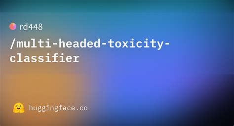 Rd Multi Headed Toxicity Classifier Hugging Face